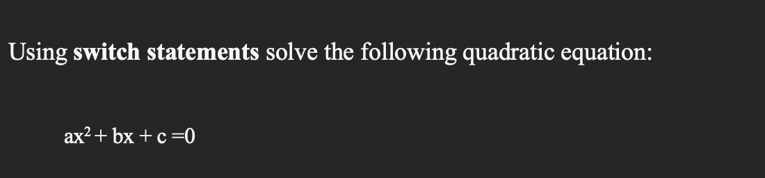 Solved Using switch statements solve the following quadratic | Chegg.com