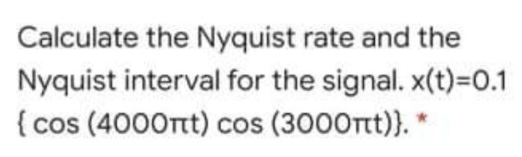 Solved Calculate the Nyquist rate and the Nyquist interval | Chegg.com