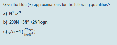Solved Give the tilde (-) approximations for the following | Chegg.com