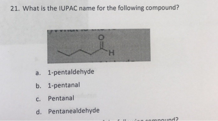 Solved 21. What is the IUPAC name for the following | Chegg.com