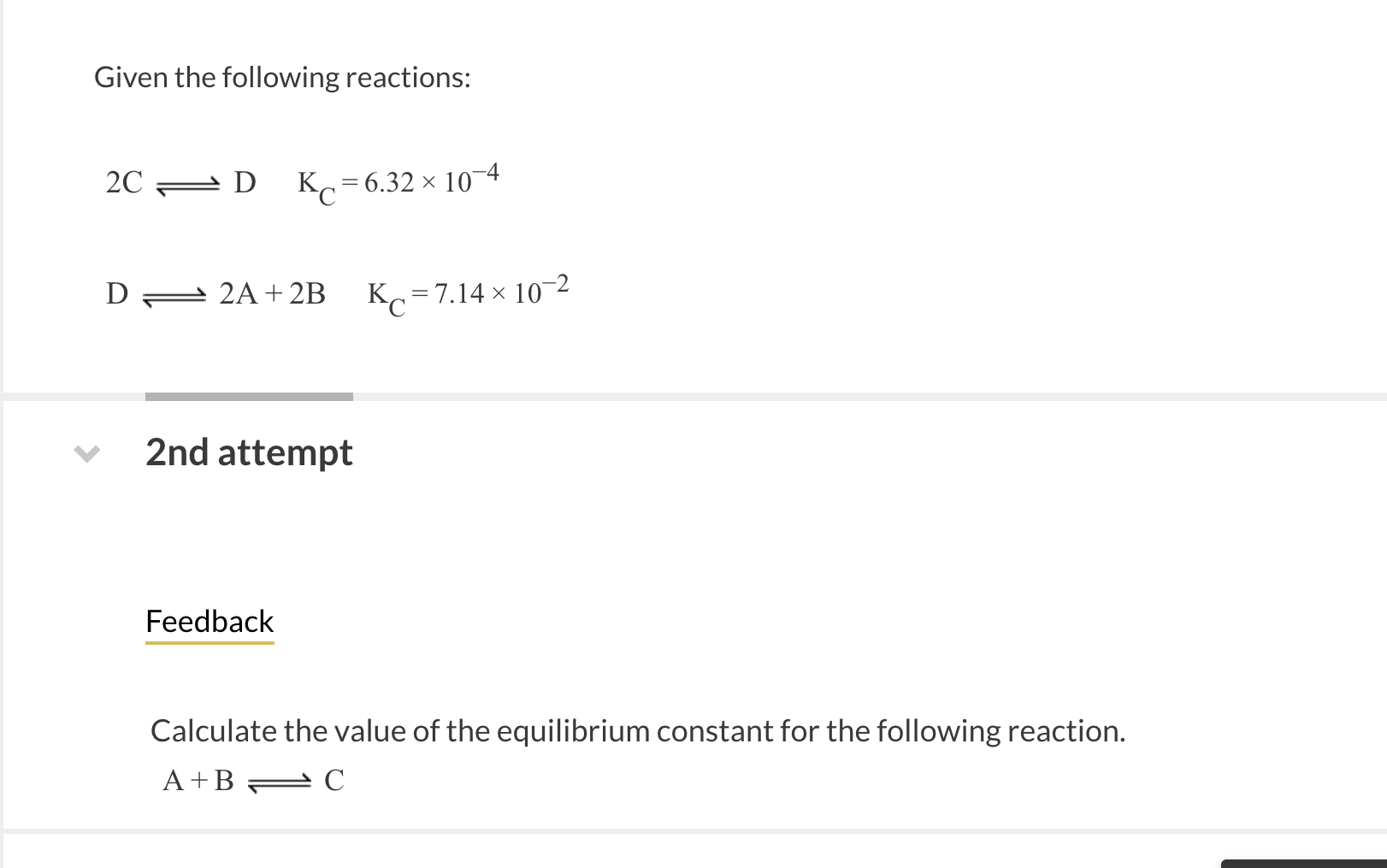 Solved Given the following reactions: 2C⇌DKC=6.32×10−4 D⇌2 | Chegg.com