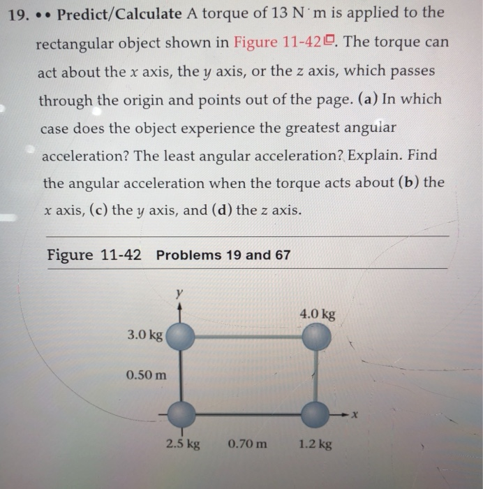 Solved 19... Predict/Calculate A torque of 13 N m is applied | Chegg.com