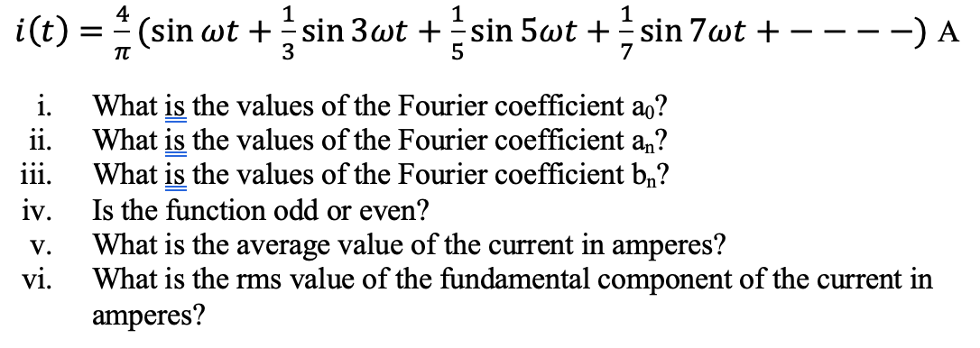 Solved i(t) =* (sin wt + sin 3wt+sin 5wt+sin 7wt+----) A i. | Chegg.com
