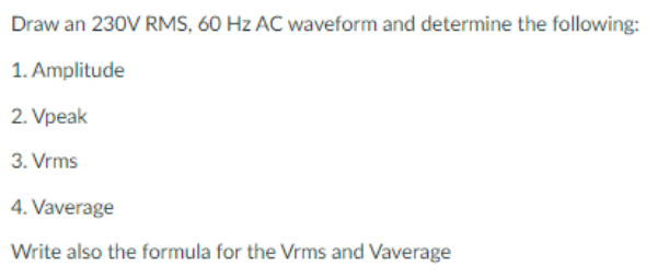 Solved Draw an 230V RMS, 60 Hz AC waveform and determine the | Chegg.com