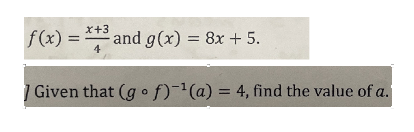 Solved f(x)=4x+3 and g(x)=8x+5 7 Given that (g∘f)−1(a)=4, fi | Chegg.com