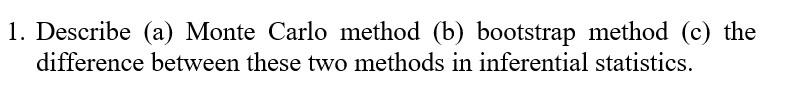Solved 1. Describe (a) Monte Carlo method (b) bootstrap | Chegg.com