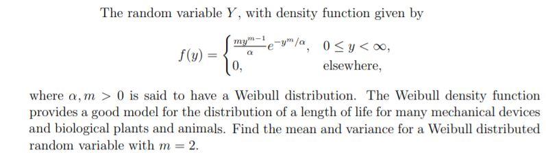 Solved where α, m > 0 is said to have a Weibull | Chegg.com