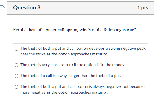Solved Question 3 1 pts For the theta of a put or call | Chegg.com