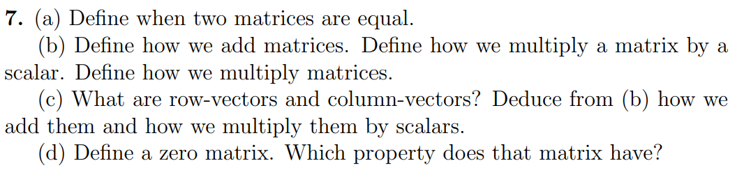 Solved 7. (a) Define when two matrices are equal. (b) Define | Chegg.com