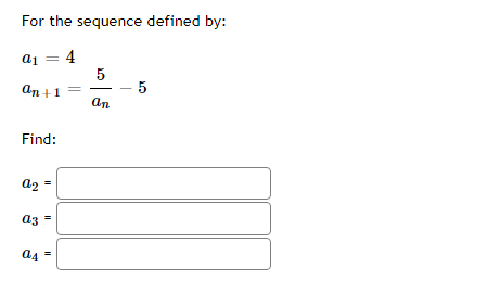 Solved For the sequence defined by: a1=4an+1=an5−5 Find: | Chegg.com
