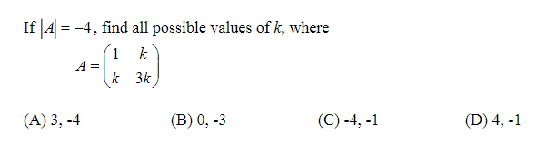 Solved If ∣A∣=−4, find all possible values of k, where | Chegg.com