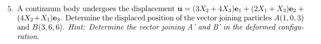 Solved 5. A continuum body undergoes the displacement u (3X2 | Chegg.com