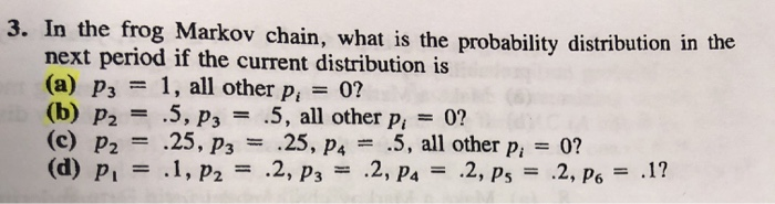 Solved 3. In the frog Markov chain, what is the probabilit y | Chegg.com