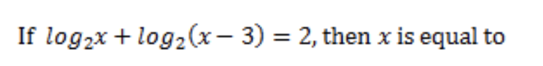 Solved If log2x + log2(x-3) = 2, then x is equal to | Chegg.com