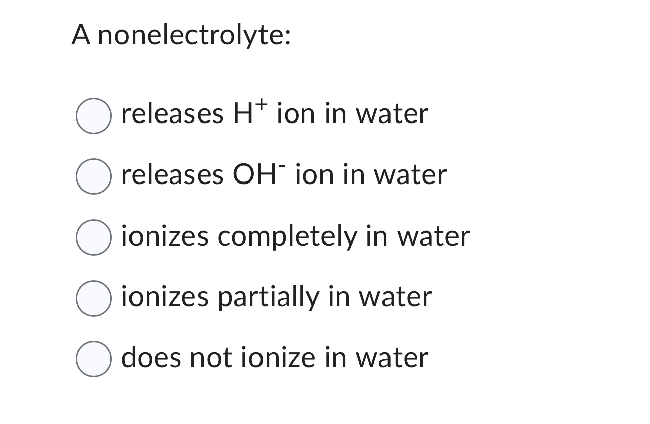 Solved A nonelectrolyte:releases H+ion in waterreleases | Chegg.com