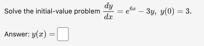 Solved Solve the initial-value problem dxdy=e6x−3y,y(0)=3 | Chegg.com