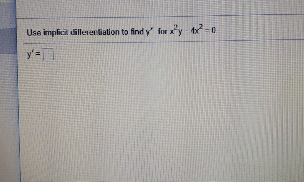 Solved Use implicit differentiation to find y' for xy - 4x = | Chegg.com