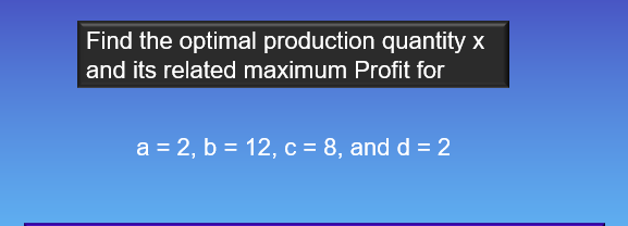 Solved Find the optimal production quantity x and its | Chegg.com