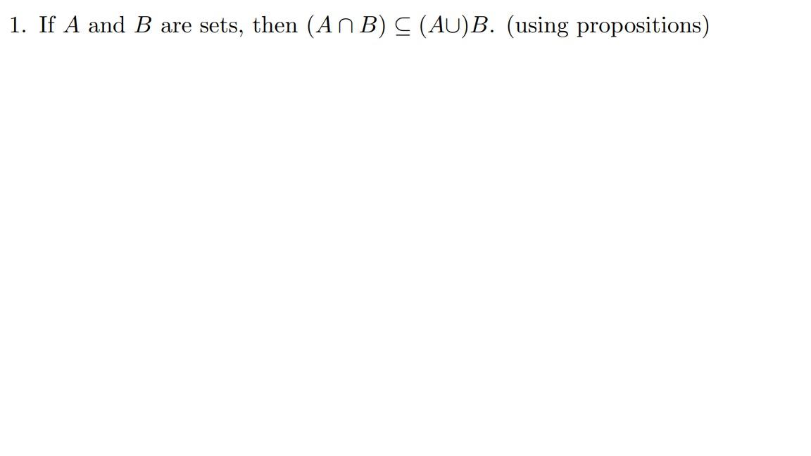 Solved 1. If A and B are sets, then (ANB) ≤ (AU)B. (using | Chegg.com