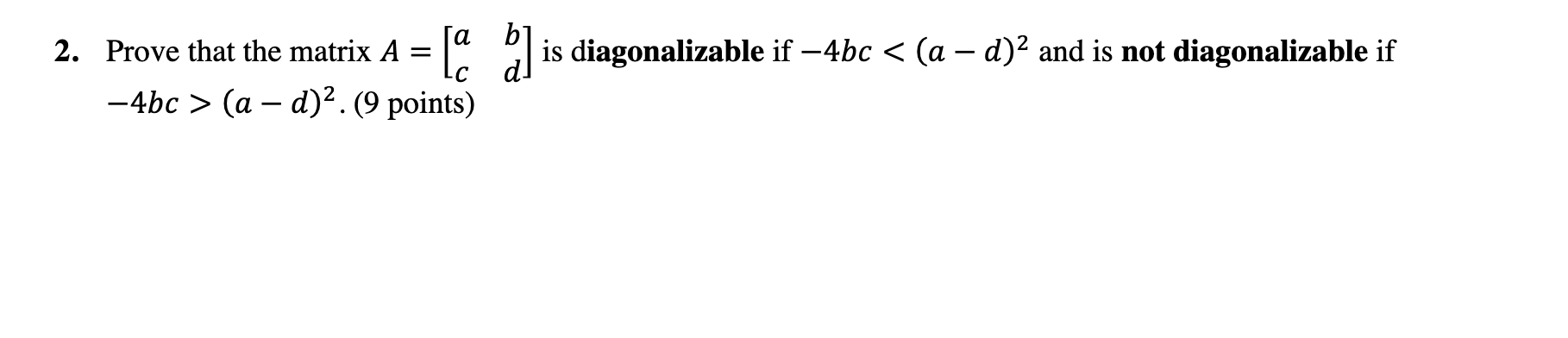 Solved 2. Prove that the matrix A=[acbd] is diagonalizable | Chegg.com