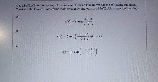 Solved Use MATLAB to plot the time functions and Fourier | Chegg.com
