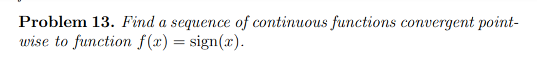 Solved Problem 13. Find a sequence of continuous functions | Chegg.com