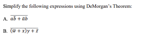 Solved Simplify the following expressions using DeMorgan's | Chegg.com