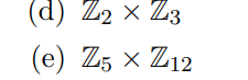 Solved (d) Z2 x Z3 (e) Z5 * Z12 | Chegg.com