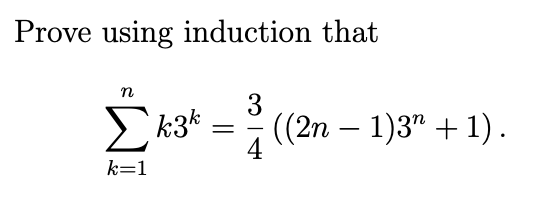 Solved Prove using induction that ∑k=1nk3k=43((2n−1)3n+1) | Chegg.com