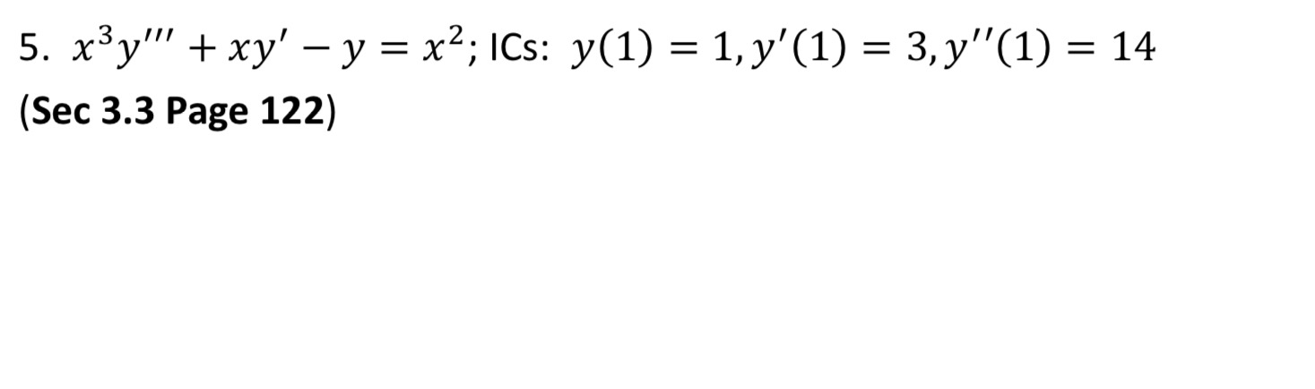 Solved 5. x3y′′′+xy′−y=x2; ICs: y(1)=1,y′(1)=3,y′′(1)=14 | Chegg.com