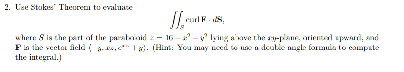 Solved 2. Use Stokes' Theorem to evaluate 11₂ curl F. ds, | Chegg.com