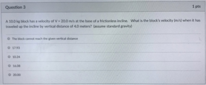 Solved 1 pts Question 3 A 10.0 kg block has a velocity of | Chegg.com Solved 1 pts Question 3 A 10.0 kg block has a velocity of | Chegg.com