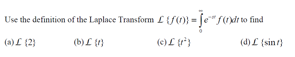 Solved Use the definition of the Laplace Transform L {f()} = | Chegg.com