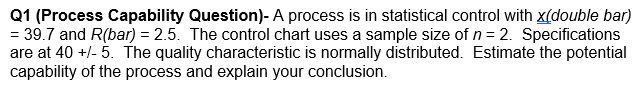 Solved Q1 (Process Capability Question)- A process is in | Chegg.com