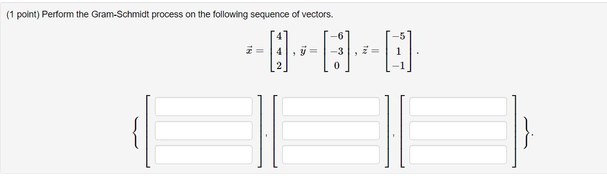 [Solved]: (1 point) Perform the Gram-Schmidt process on the