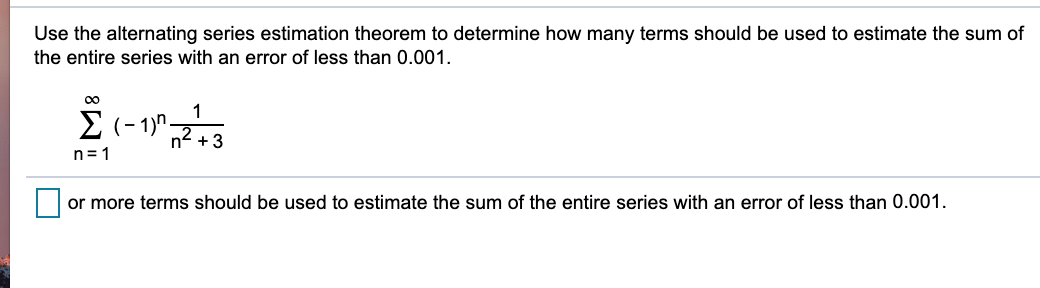 Solved Use the alternating series estimation theorem to | Chegg.com