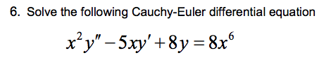 Solved 6. Solve the following Cauchy-Euler differential | Chegg.com