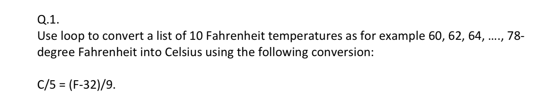 Solved Q.1. Use loop to convert a list of 10 Fahrenheit | Chegg.com