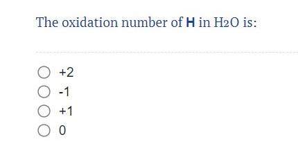 Solved The oxidation number of H in H2 is: O +1 O +2 ОО O-1 | Chegg.com