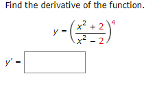 Solved Find the derivative of the function. y=(x2−2x2+2)4 | Chegg.com