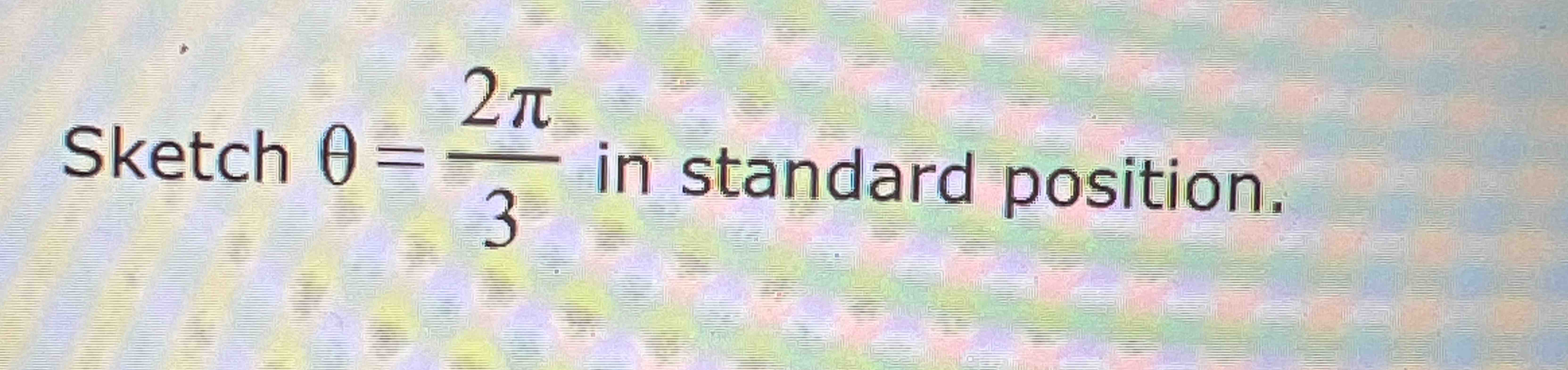 Sketch θ=2π3 ﻿in standard position. | Chegg.com