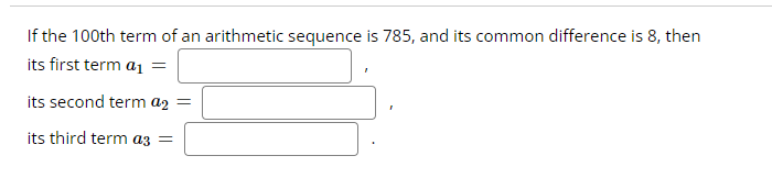 Solved If the 100 th term of an arithmetic sequence is 785 , | Chegg.com