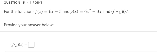 Solved QUESTION 15 · 1 POINT For the functions f(x) = 6x – 5 | Chegg.com
