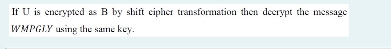 Solved If U is encrypted as B by shift cipher transformation | Chegg.com
