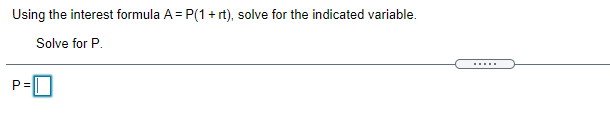Solved Using the interest formula A = P(1 + rt), solve for | Chegg.com
