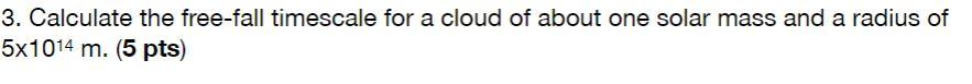 Solved 3. Calculate the free-fall timescale for a cloud of | Chegg.com
