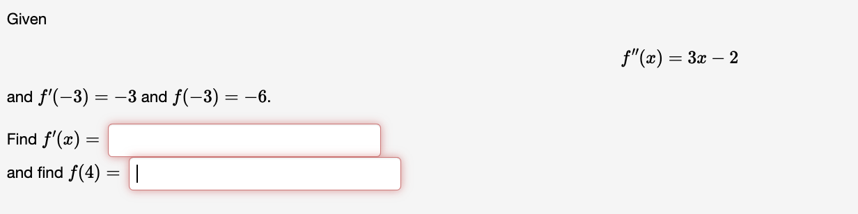 Solved Given f′′(x)=3x−2 and f′(−3)=−3 and f(−3)=−6. Find | Chegg.com