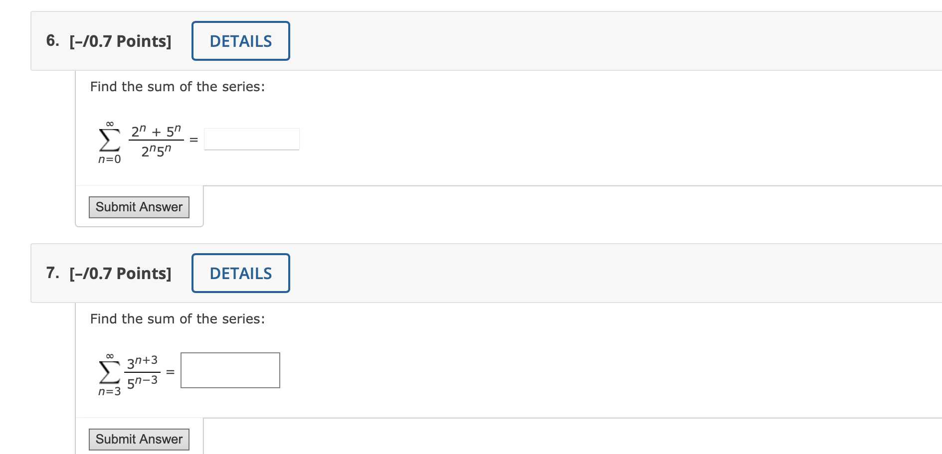 Solved Find the sum of the series: ∑n=0∞2n5n2n+5n= /0.7 | Chegg.com