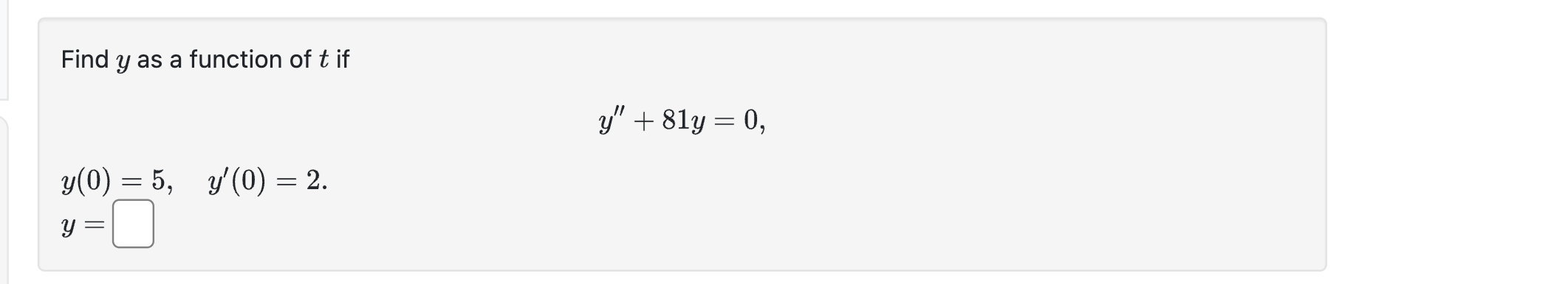 Solved Find y as a function of t if y′′+81y=0 y(0)=5,y′(0)=2 | Chegg.com