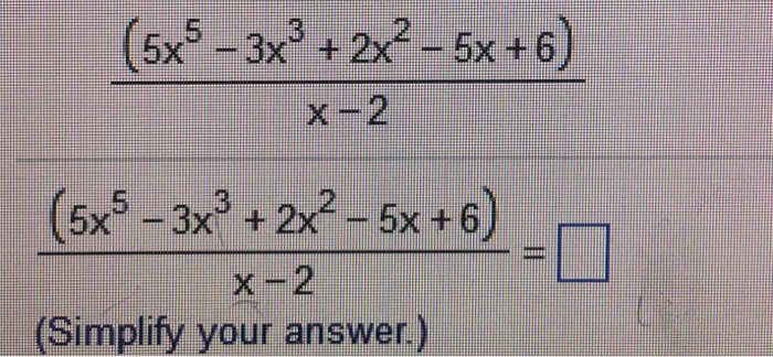 Solved (5x^5 - 3x^3 + 2x^2 - 5x + 6)/x - 2 (5x^5 - 3x^2 + | Chegg.com